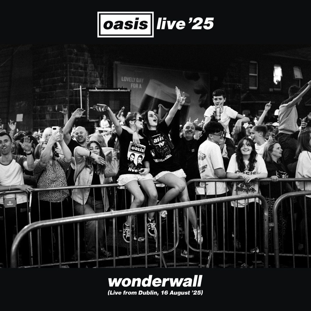 Oasis Release “Wonderwall Live from Dublin 16 August ‘25” as Live ‘25 Tour Storms North America ...