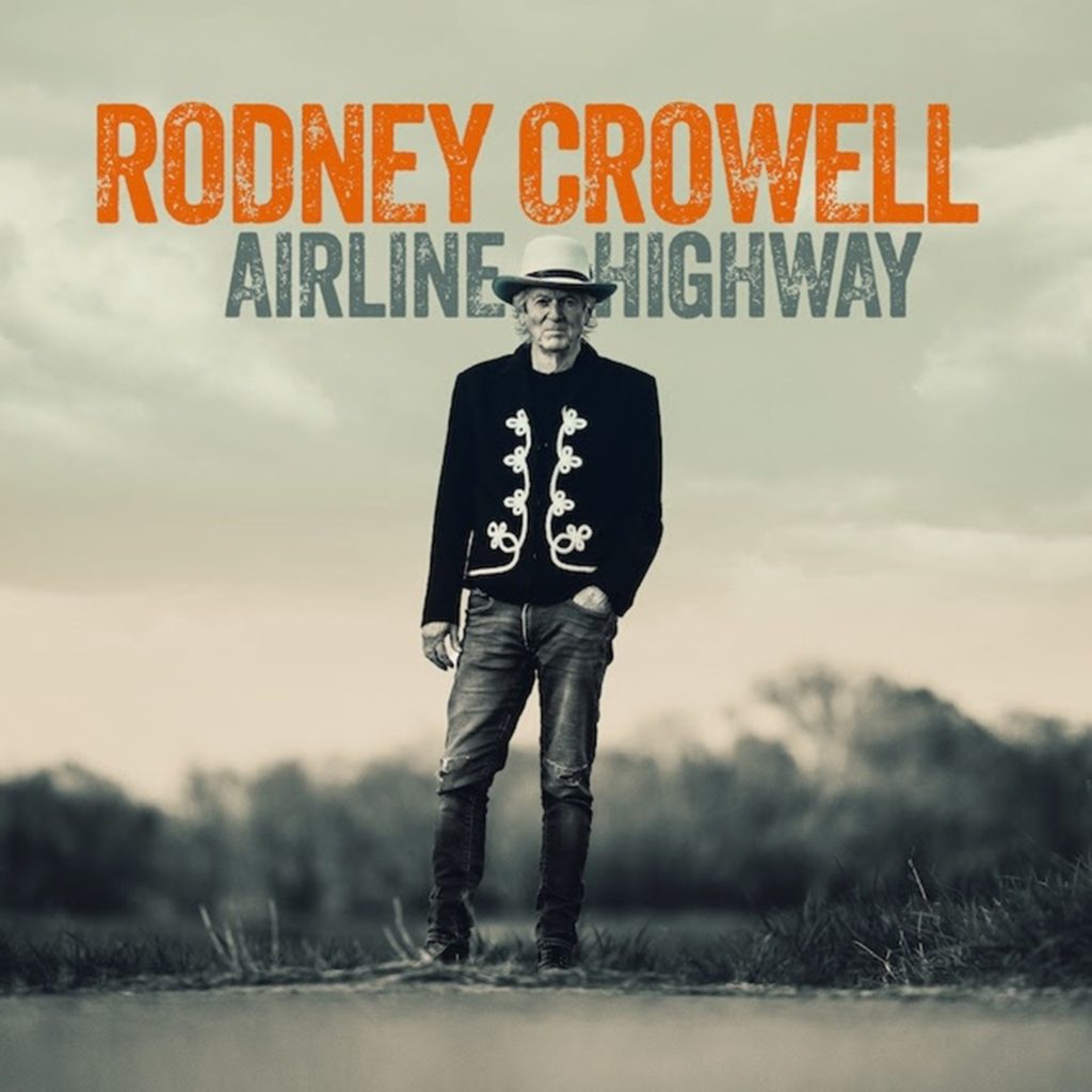 Rodney Crowell Releases ‘Airline Highway’ with Star Collaborators and ...